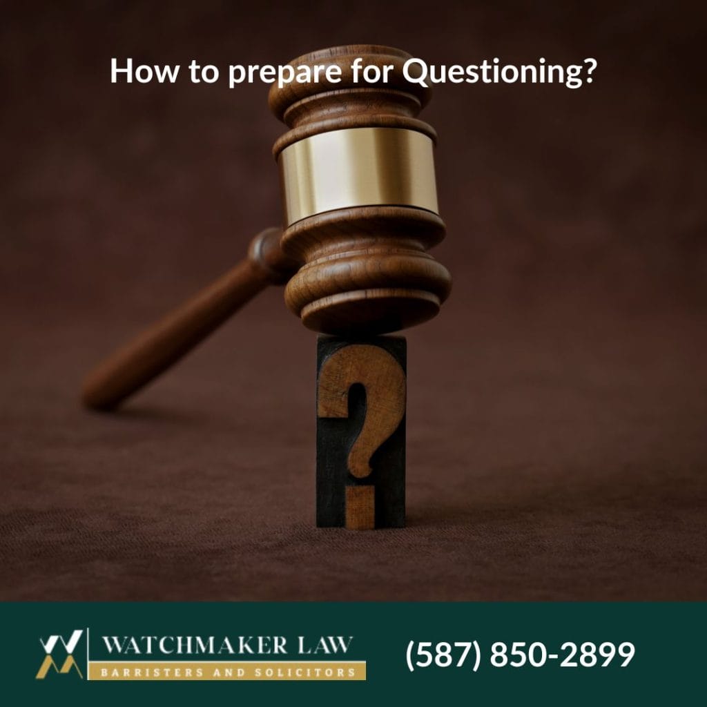 How to Prepare for Your Questioning in Edmonton, Alberta | Watchmaker Law