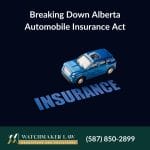 Breaking Down Alberta Automobile Insurance Act: Care-First System ...